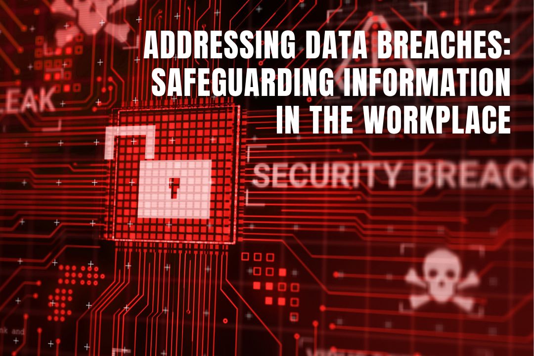 Addressing Data Breaches: Safeguarding Workplace Information